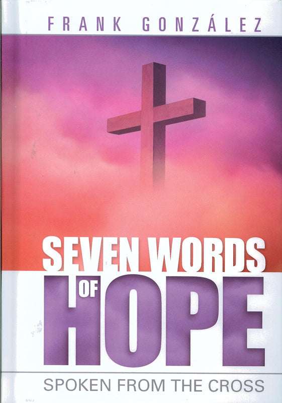 Seven Words of Hope: Spoken from the Cross – ClovisABC.com